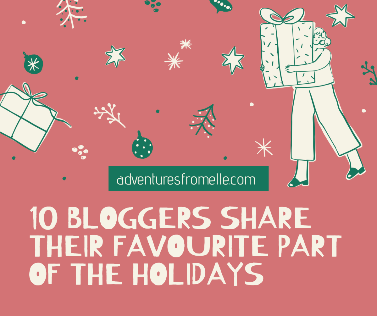 10 Bloggers Share Their Favourite Part of the Holidays – Adventures ...
